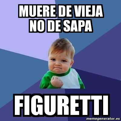 Meme Bebe Exitoso - muere de vieja no de sapa figuretti - 23301241