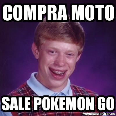 Meme Bad Luck Brian - compra moto sale pokemon go - 23308282
