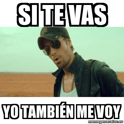 Meme Personalizado - Si te vas Yo tambiÃ©n me voy - 23309184