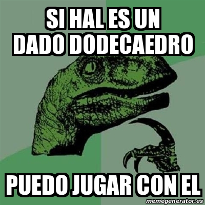 Meme Filosoraptor - Si hal es un dado dodecaedro puedo jugar con el ...