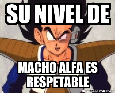 Meme Personalizado - su nivel de macho alfa es respetable - 23338826