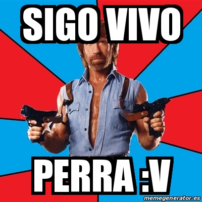 Meme Chuck Norris - Sigo vivo Perra :v - 23339187