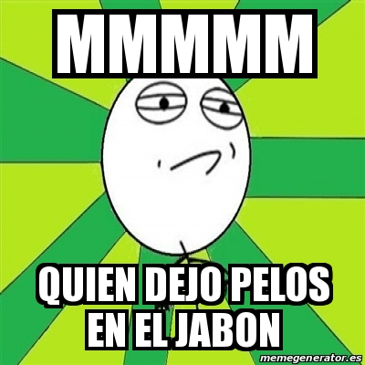 Meme Challenge Accepted - mmmmm quien dejo pelos en el jabon - 23339878
