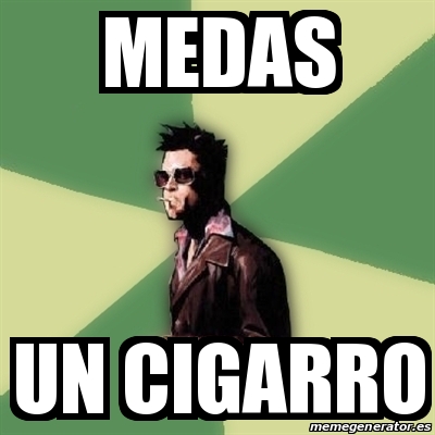Meme Tyler Durden - Medas Un cigarro - 23345975