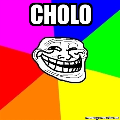 Meme Troll - Cholo - 23361267