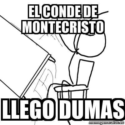Meme Desk Flip Rage Guy - EL CONDE DE MONTECRISTO llego dumas - 23364435