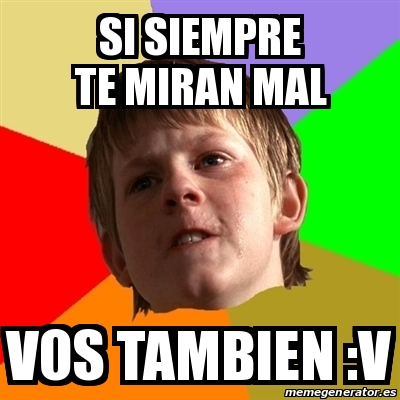 Meme Chico Malo - si siempre te miran mal vos tambien :V - 23367639