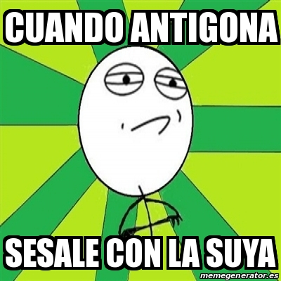 Meme Challenge Accepted - cuando antigona sesale con la suya - 23374741