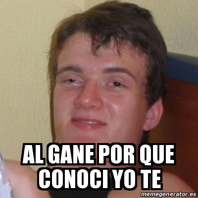 Meme Stoner Stanley - al gane por que conoci yo te - 23377371