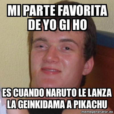 Meme Stoner Stanley - mi parte favorita de yo gi ho es cuando naruto le ...