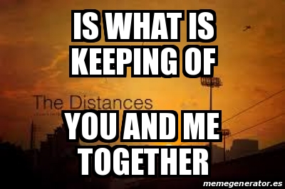 Meme Personalizado - is what is keeping of you and me together - 23382850