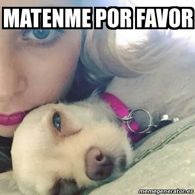Meme Personalizado - MATENME Por favor - 23386855
