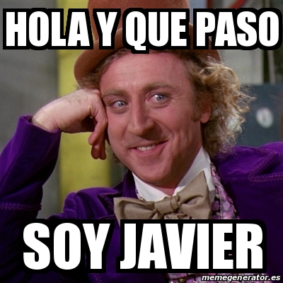 Meme Willy Wonka - hola y que paso soy javier - 23388271