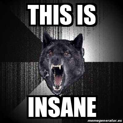 Meme Insanity Wolf - This is Insane - 23395226