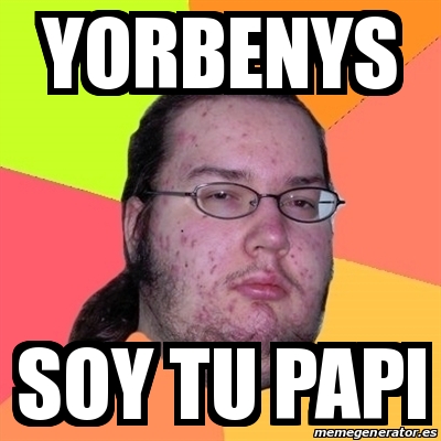Meme Friki - Yorbenys Soy tu papi - 23395905