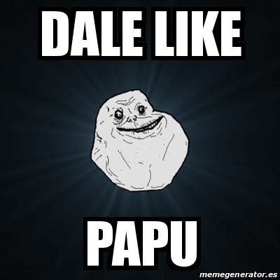 Meme Forever Alone - DALE LIKE Papu - 23396058