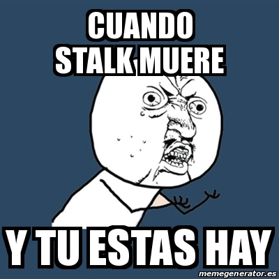 Meme Y U No - Cuando stalk muere Y tu estas hay - 23044433