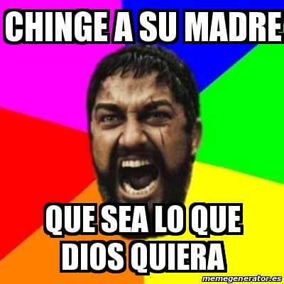 Meme Sparta - chinge a su madre que sea lo que dios quiera - 23044780