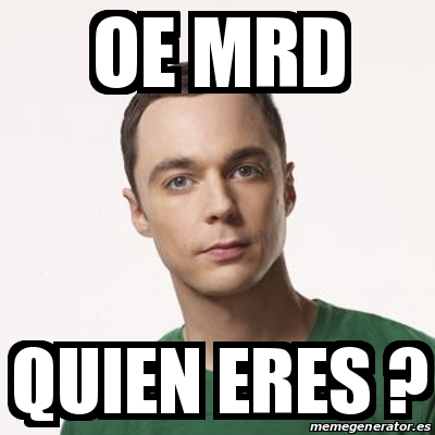 Meme Sheldon Cooper - oe mrd quien eres ? - 23047386