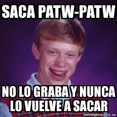 Meme Bad Luck Brian - Saca patw-patw No lo graba y nunca lo vuelve a ...