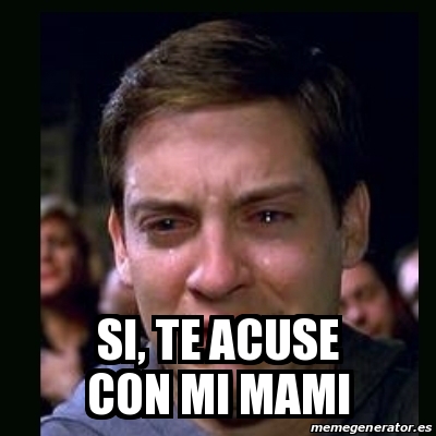 Meme crying peter parker - si, te acuse con mi mami - 23410795