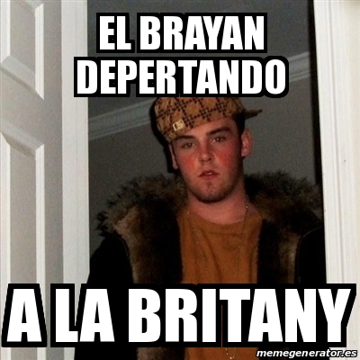 Meme Scumbag Steve - el brayan depertando a la britany - 23414929