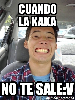 Meme Personalizado - cuando la kaka no te sale:v - 23428715