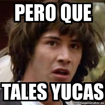 Meme Keanu Reeves - pero que tales yucas - 23434368