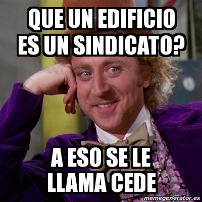 Meme Willy Wonka - que un edificio es un sindicato? a eso se le llama ...