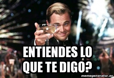 Meme Personalizado - Entiendes lo que te digo? - 23443850