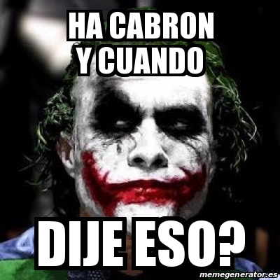 Meme Personalizado - ha cabron y cuando dije eso? - 23444066
