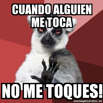 Meme Chill Out Lemur - cuando alguien me toca no me toques! - 23444731