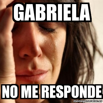 Meme Problems - Gabriela No me responde - 23451712