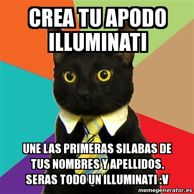 Meme Business Cat - Crea tu apodo illuminati Une las primeras silabas ...