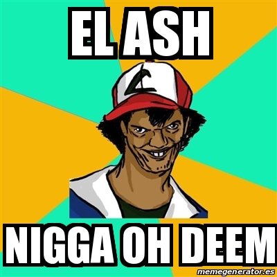 Meme Ash Pedreiro - El ash Nigga oh deem - 23456474