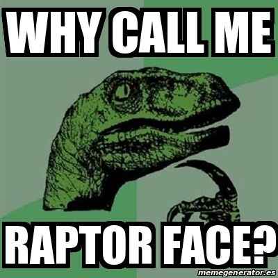 Meme Filosoraptor - Why call me Raptor face? - 23456497