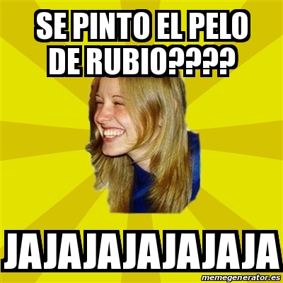 Meme Trologirl - se pinto el pelo de rubio???? jajajajajajaja - 23457884