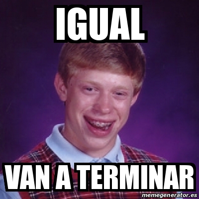 Meme Bad Luck Brian - igual van a terminar - 23461879