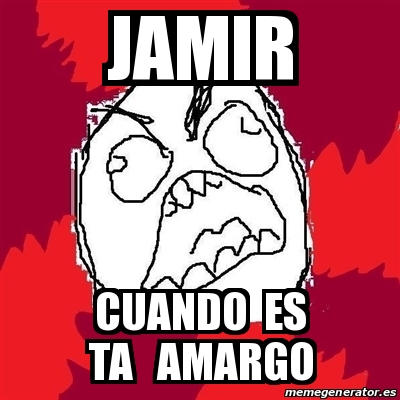 Meme Rage FU - jamir cuando es ta amargo - 23463912