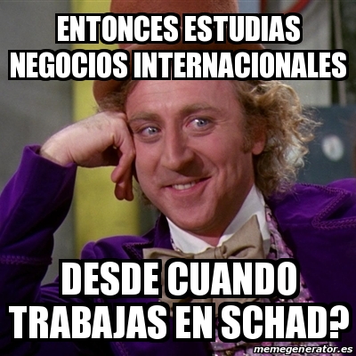 Meme Willy Wonka - Entonces estudias negocios internacionales Desde ...