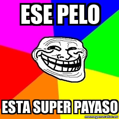 Meme Troll - Ese pelo Esta super payaso - 23483594