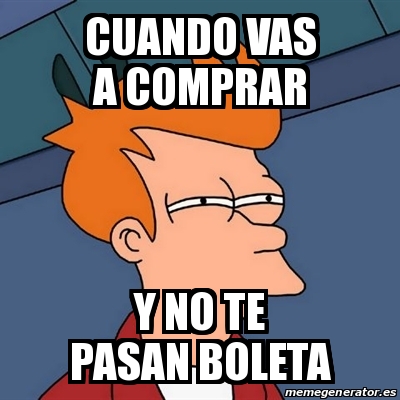 Meme Futurama Fry - cuando vas a comprar y no te pasan boleta - 23483913