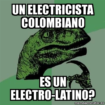 Meme Filosoraptor - un electricista colombiano es un electro-latino ...