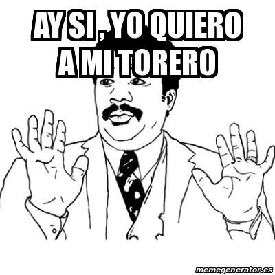 Meme Ay Si - Ay si , yo quiero a mi torero - 23054177