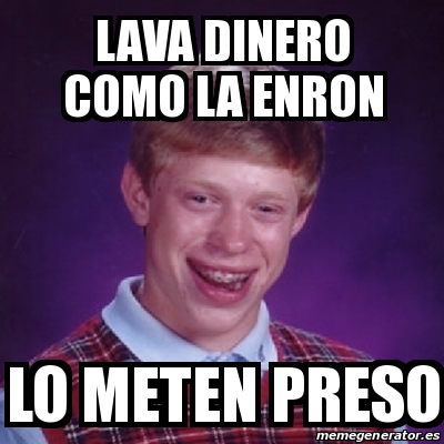 Meme Bad Luck Brian - Lava dinero como la ENRON lo meten preso - 23054596