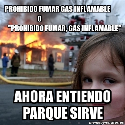 Meme Disaster Girl - Prohibido fumar gas inflamable o "Prohibido fumar ...