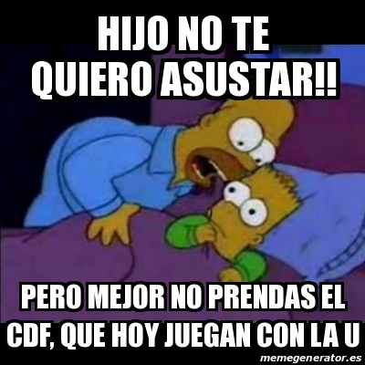 Meme Personalizado - Hijo no te quiero asustar!! Pero mejor no prendas ...