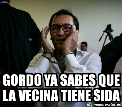 Meme Personalizado - Gordo ya sabes que la vecina tiene sida - 23521520