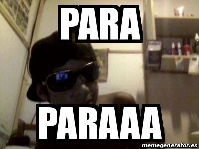 Meme Personalizado - PARA PARAAA - 23529841