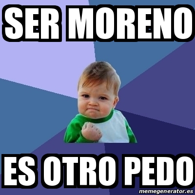 Meme Bebe Exitoso - Ser moreno Es otro pedo - 23536703